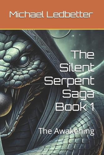 The Silent Serpent Saga Book 1: The Awakening by Michael L. Ledbetter ...