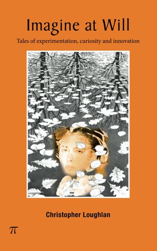 Imagine at Will: Tales of experimentation, curiosity and innovat ...