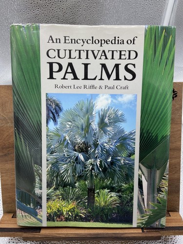 An Encyclopedia of Cultivated Palms Craft, Paul and Riffle, Robert Lee ...