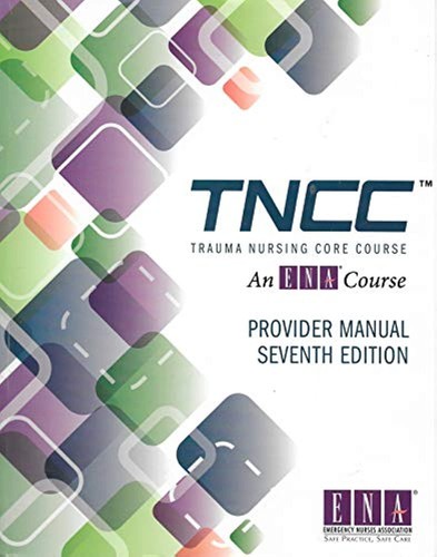 Trauma Nursing Core Course Provider Manual (TNCC) 7th Edition ...