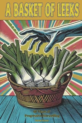 A Basket of Leeks: 60 Years of Progressive Storytelling by Terry Traver ...