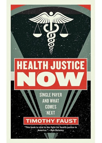Health Justice Now: Single Payer and What Comes Next by Timothy Faust 9781612197166| eBay