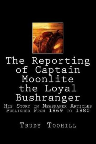 The Reporting Of Captain Moonlite The Loyal Bushranger: His Story In ...