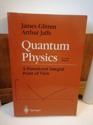 Quantum Physics: A Functional Integral Point of View by Glimm James ...