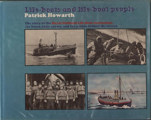 Patrick Howarth LIFE-BOATS AND LIFE-BOAT PEOPLE: THE STORY OF THE ROYAL ...