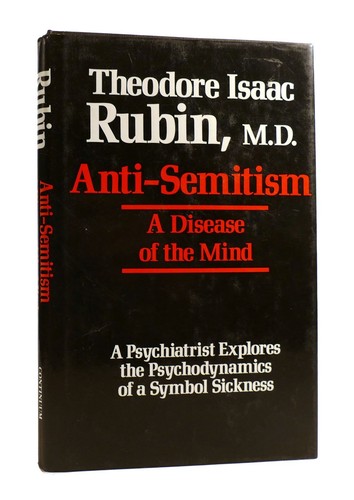 Theodore Isaac Rubin ANTI-SEMITISM A Disease of the Mind : a ...