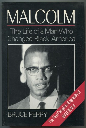Bruce PERRY / Malcolm The Life of a Man Who Changed Black America 1st ...
