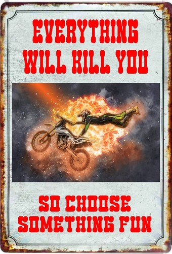 Everything Will Kill You So Choose Something Dirt Bike Racing Tin Sign ...