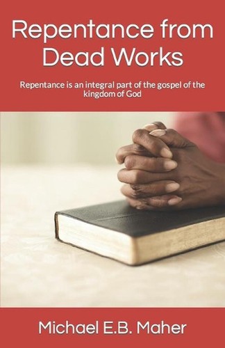 Repentance from Dead Works: Repentance is an integral part of the ...