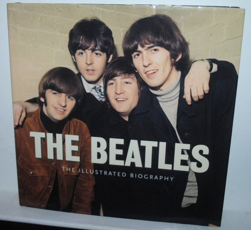 THE BEATLES, THE ILLUSTRATED BIOGRAPHY, oversized hardback, with dj ...