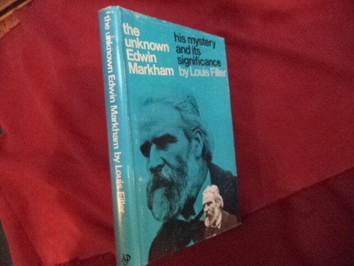 Filler, Louis. The Unknown Edwin Markham. His Mystery and Its ...