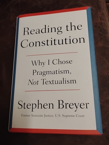 Reading the Constitution : Why I Chose Pragmatism, Not Textualism by ...