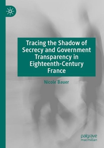 Tracing the Shadow of Secrecy and Government Transparency in Eighteenth ...