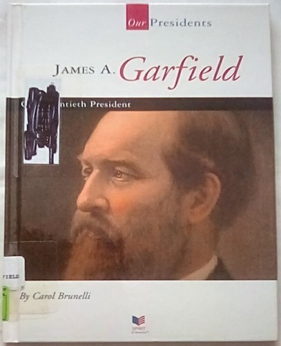James A. Garfield : Our Twentieth President by Carol Brunelli (2002 ...