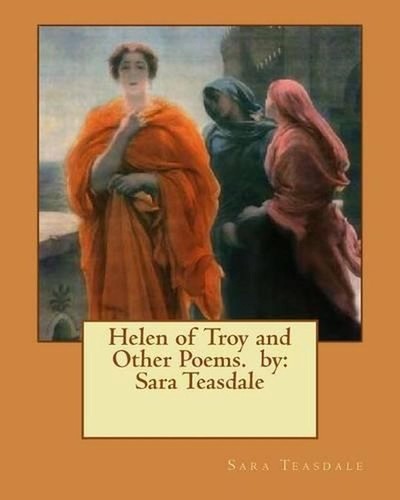 Helen of Troy and Other Poems. by: Sara Teasdale by Sara Teasdale ...
