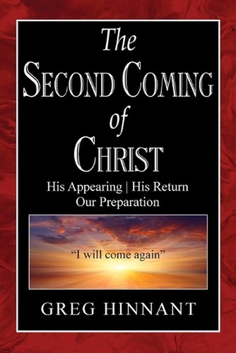 The Second Coming of Christ: His Appearing, His Return, Our Preparation ...