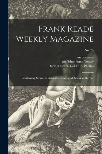 Frank Reade Weekly Magazine: Containing Stories Of Adventures On Land ...