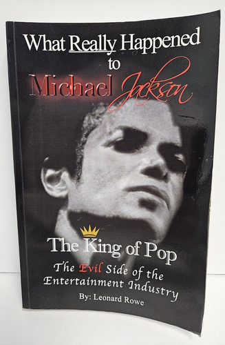 What Really Happened To Michael Jackson The King Of Pop By Leonard Rowe ...
