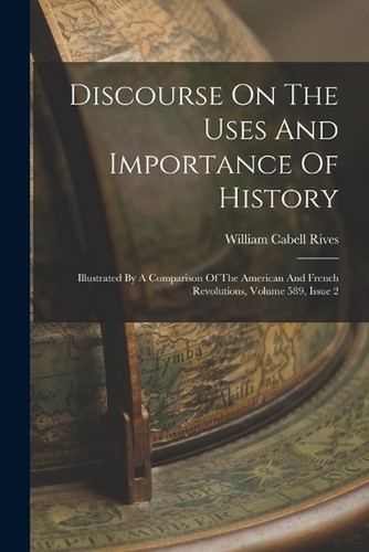 Discourse On The Uses And Importance Of History: Illustrated By A ...