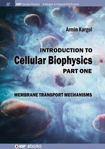 Introduction to Cellular Biophysics, Volume 1: Membrane Transport ...