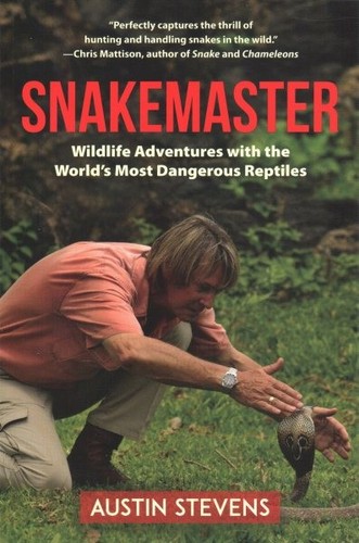 Snakemaster : Wildlife Adventures With the World's Most Dangerous ...