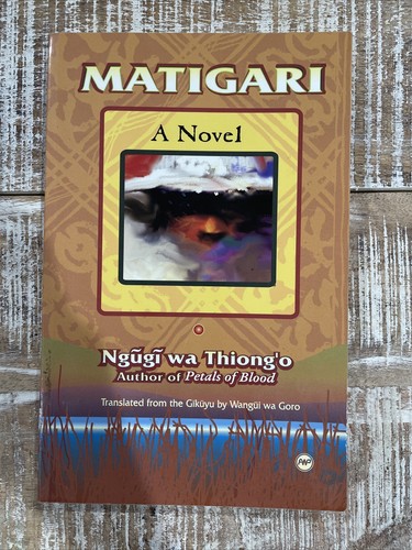 Matigari : A Novel by Wangaui wa Goro and Ngugi Wa Thiong'o (Trade ...