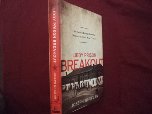 Wheelan, Joseph. Libby Prison Breakout. The Daring Escape from the Notorious Civ | eBay