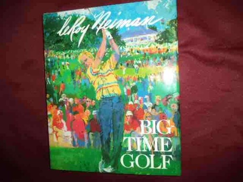 Neiman, LeRoy. Big-Time Golf. Inscribed by the author. 1992 ...