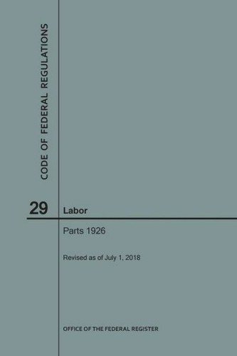 Code of Federal Regulations Title 29, Labor, Parts 1926, 2018 ...