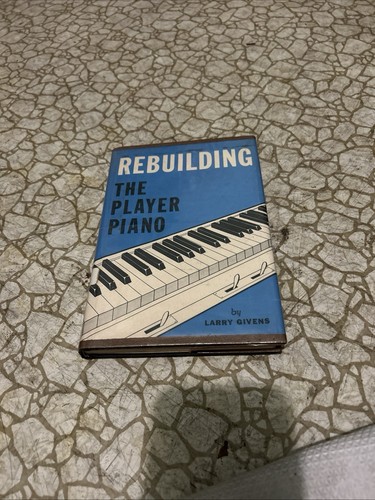 Rebuilding the Player Piano - Hardcover By Larry Givens - GOOD ...