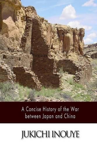 A Concise History of the War between Japan and China by Jukichi Inouye ...