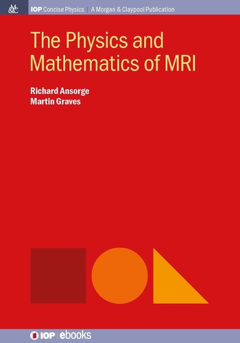 The Physics and Mathematics of MRI (Iop Concise Physics) by Ansorge ...