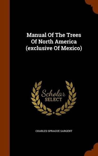 Manual Of The Trees Of North America (exclusive Of Mexico) by Charles ...
