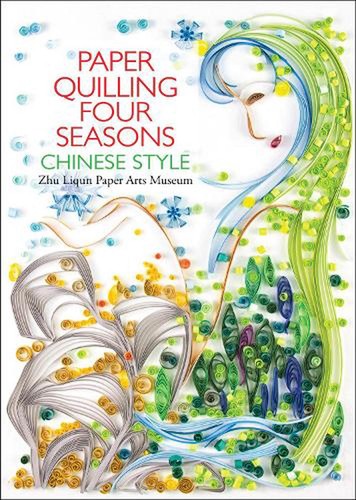Paper Quilling Four Seasons Chinese Style by Zhu Liqun Paper Arts ...