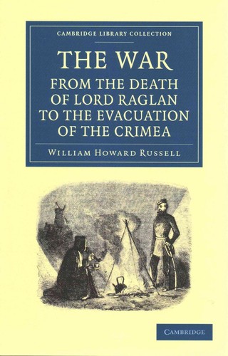 The War: From the Death of Lord Raglan to the Evacuation of the Crimea ...