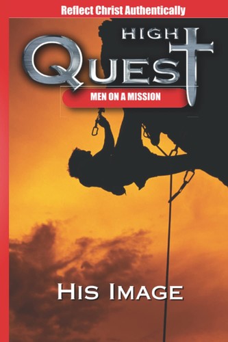 His Image: Reflecting Christ Authentically (HighQuest: Men on a Mission ...