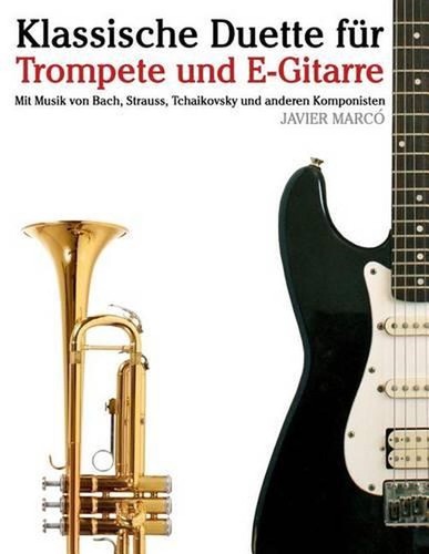 Klassische Duette Fr Trompete Und E-Gitarre: Trompete F?r Anf?nger. Mit Musik Vo 9781479232611| eBay