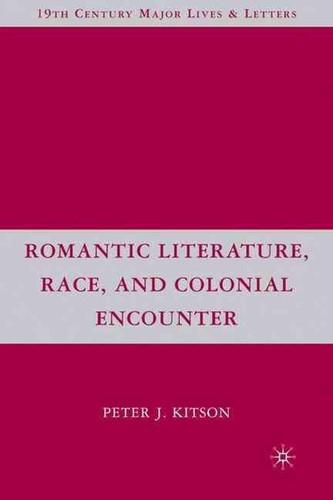 Romantic Literature, Race, and Colonial Encounter by Peter J. Kitson ...