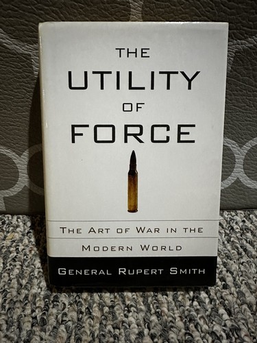 The Utility of Force: The Art of War in the Modern World by Smith ...