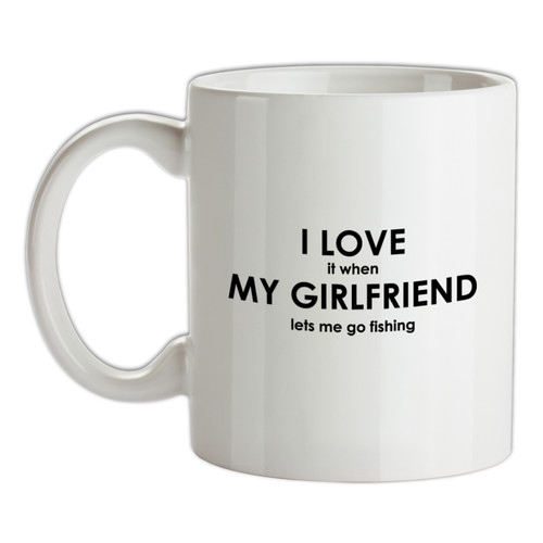 I Love It When My Girlfriend lets Me Go Fishing Mug - Valentines - Fish ...