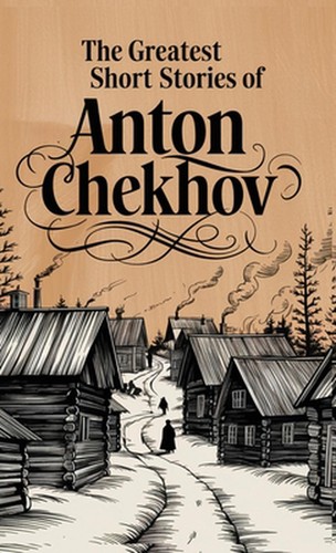 The Greatest Short Stories of Anton Chekhov by Anton Chekhov Hardcover ...