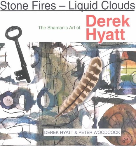 Stone Fires-Liquid Clouds: Shamanic Art of Derek Hyatt by Derek Hyatt ...