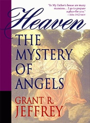 Heaven the Mystery of Angels By Grant R. Jeffrey 9780883685365 | eBay
