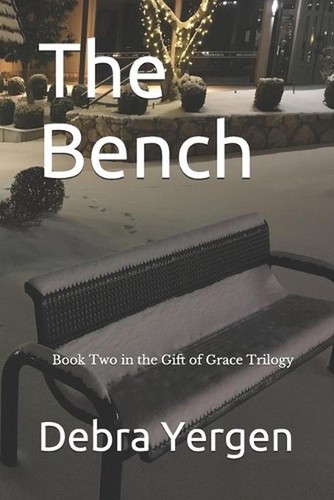 The Bench: Book Two in the Gift of Grace Trilogy by Debra Yergen ...