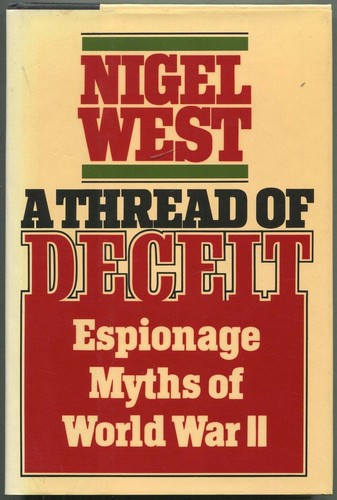 Nigel WEST / Thread of Deceit Espionage Myths of World War II 1st ...