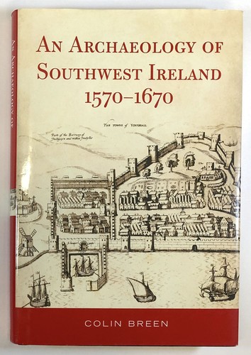 Colin Breen / An Archaeology of Southwest Ireland 1570-1670 1st Edition ...