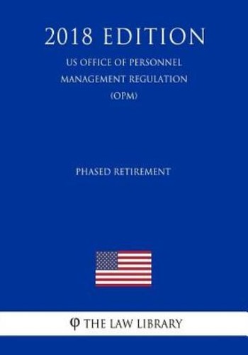 Phased Retirement (Us Office Of Personnel Management Regulation) (Opm ...