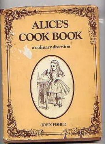Alice's cook book: A culinary diversion By John Fisher | eBay
