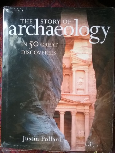 The Story of Archaeology : In 50 Great Discoveries by Justin Pollard ...