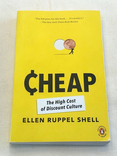Cheap : The High Cost of Discount Culture by Ellen Ruppel Shell (2010 ...
